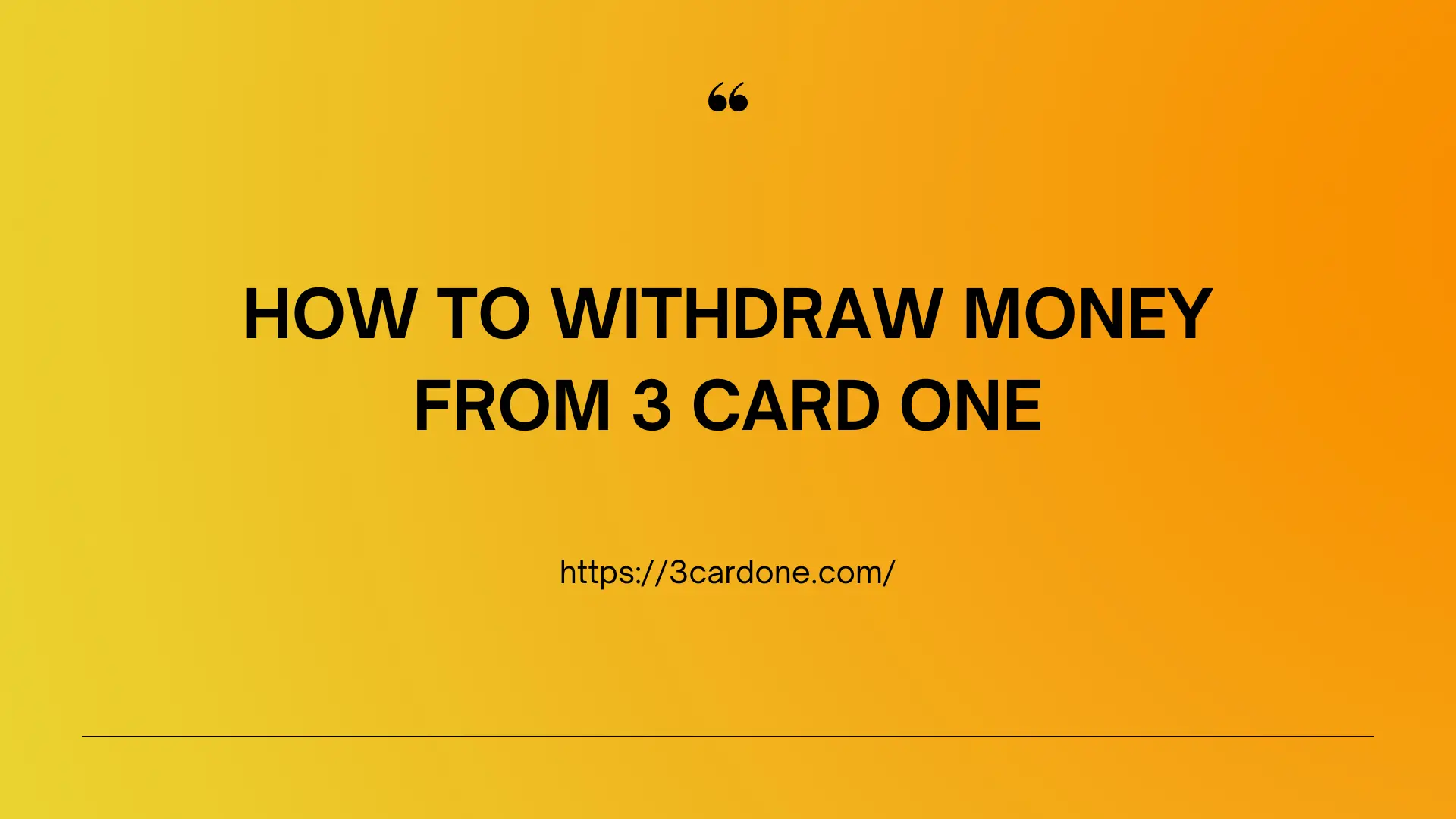 How to Withdraw Money from 3 Card One